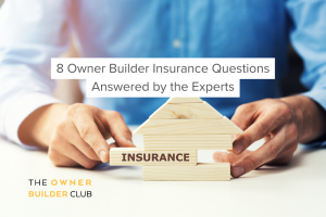 Owner Builder Insurance | 8 Common Questions Answered
